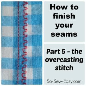 How to Use the Overcasting Stitches | So Sew Easy